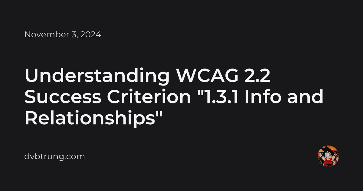 Understanding WCAG 2.2 Success Criterion "1.3.1 Info and Relationships" | Trung Dang